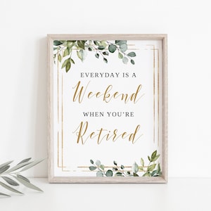 Retirement Party Sign, Everyday is a Weekend When You’re Retired ...
