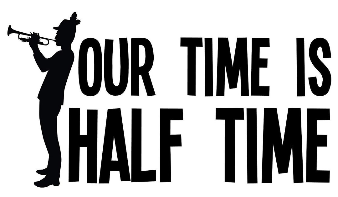 Custom Our Time is Half Time Marching Band Decal, Band Mom Sticker ...