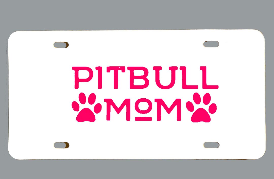 Handmade Custom Pit Bull Mom Vanity Plate - Front License Plate, Auto ...