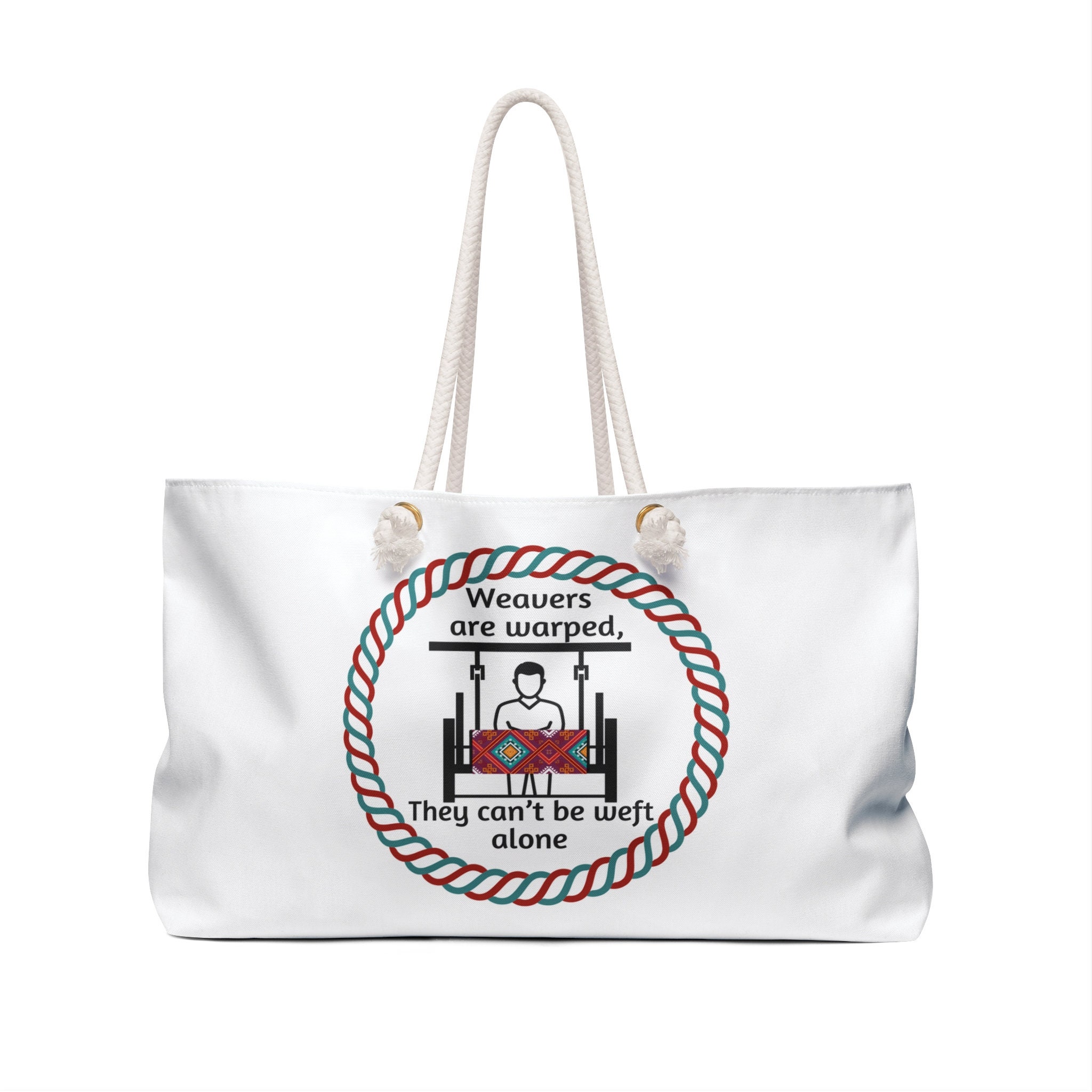 Weavers Are Warped Weekender Bag Large Tote Weaver Crafter Accessory ...