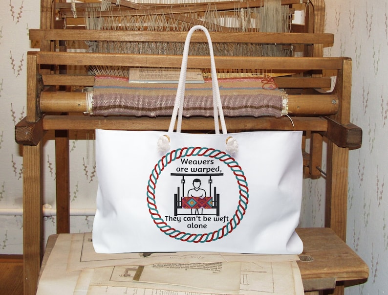 Weavers Are Warped Weekender Bag Large Tote Weaver Crafter Accessory ...