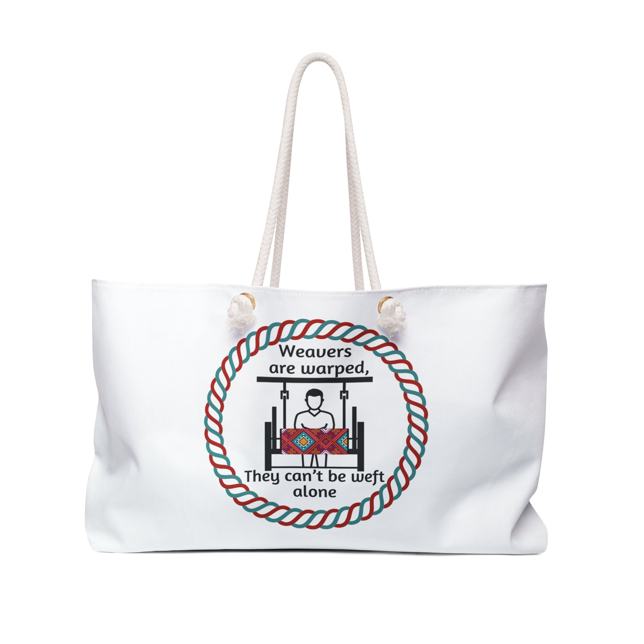 Weavers Are Warped Weekender Bag Large Tote Weaver Crafter Accessory ...