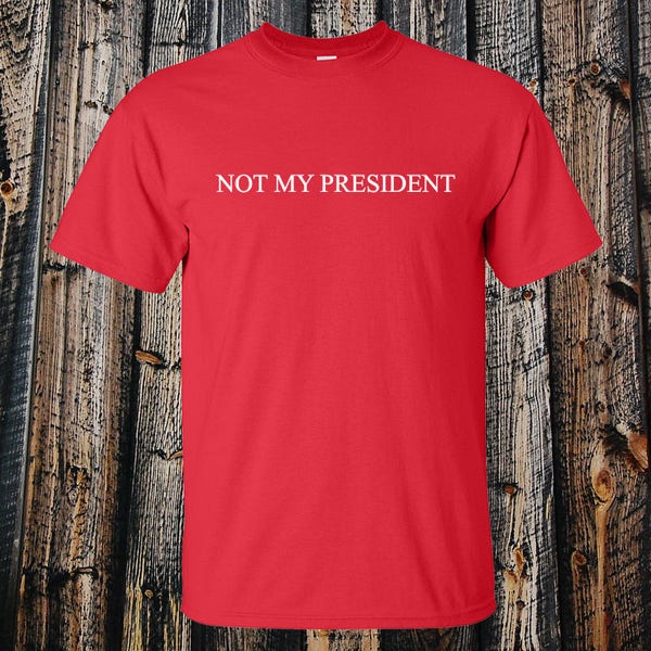 Not My President T Shirt - Etsy