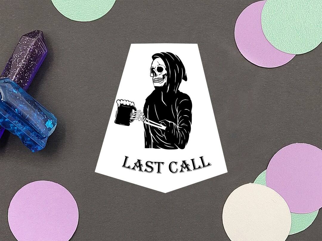Last Call Water Resistant Sticker Handmade Sticker Sarcastic Sticker ...