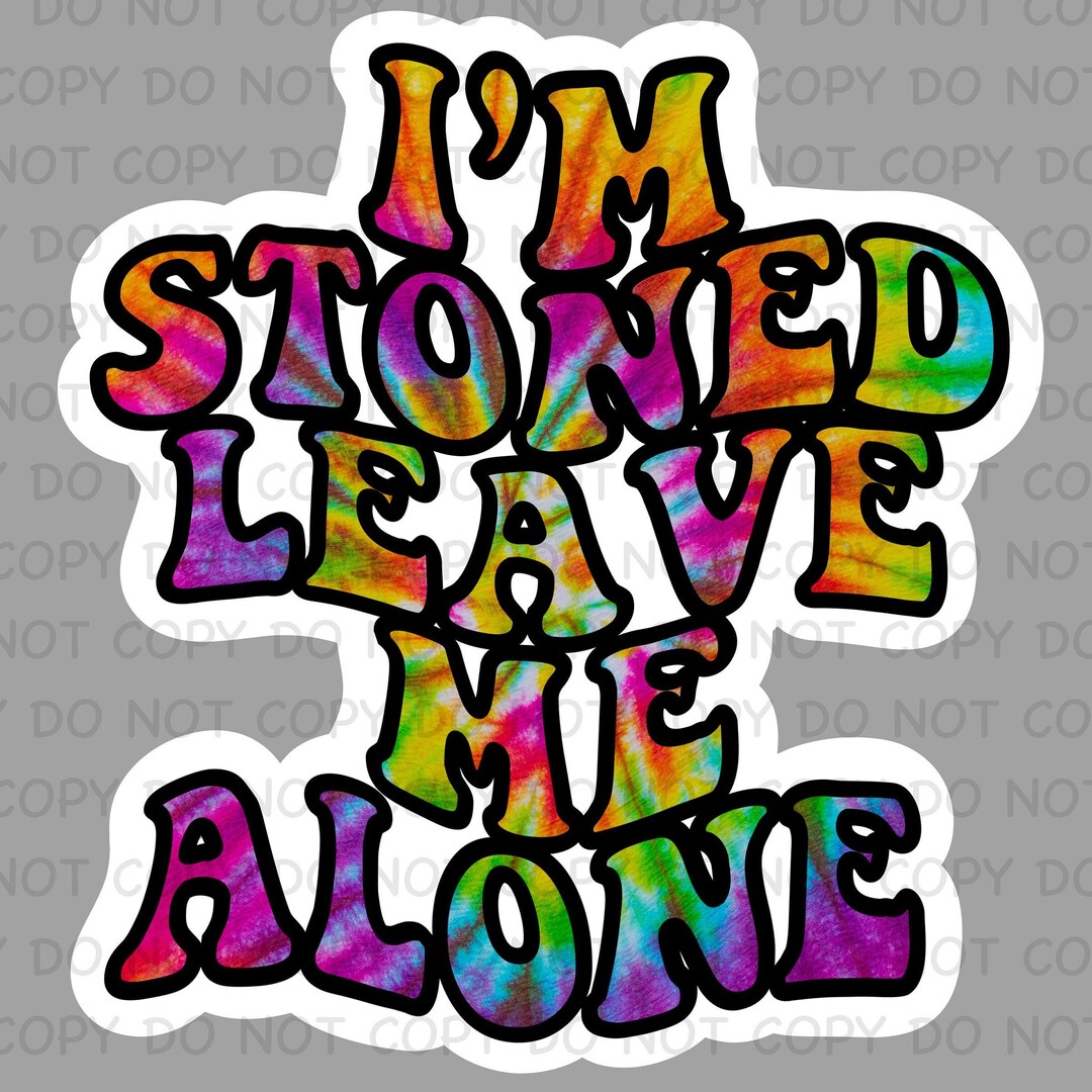 I'm Stoned Leave Me Alone Tye Dye Wavy Words 420 Weed Marijuana Stoner ...