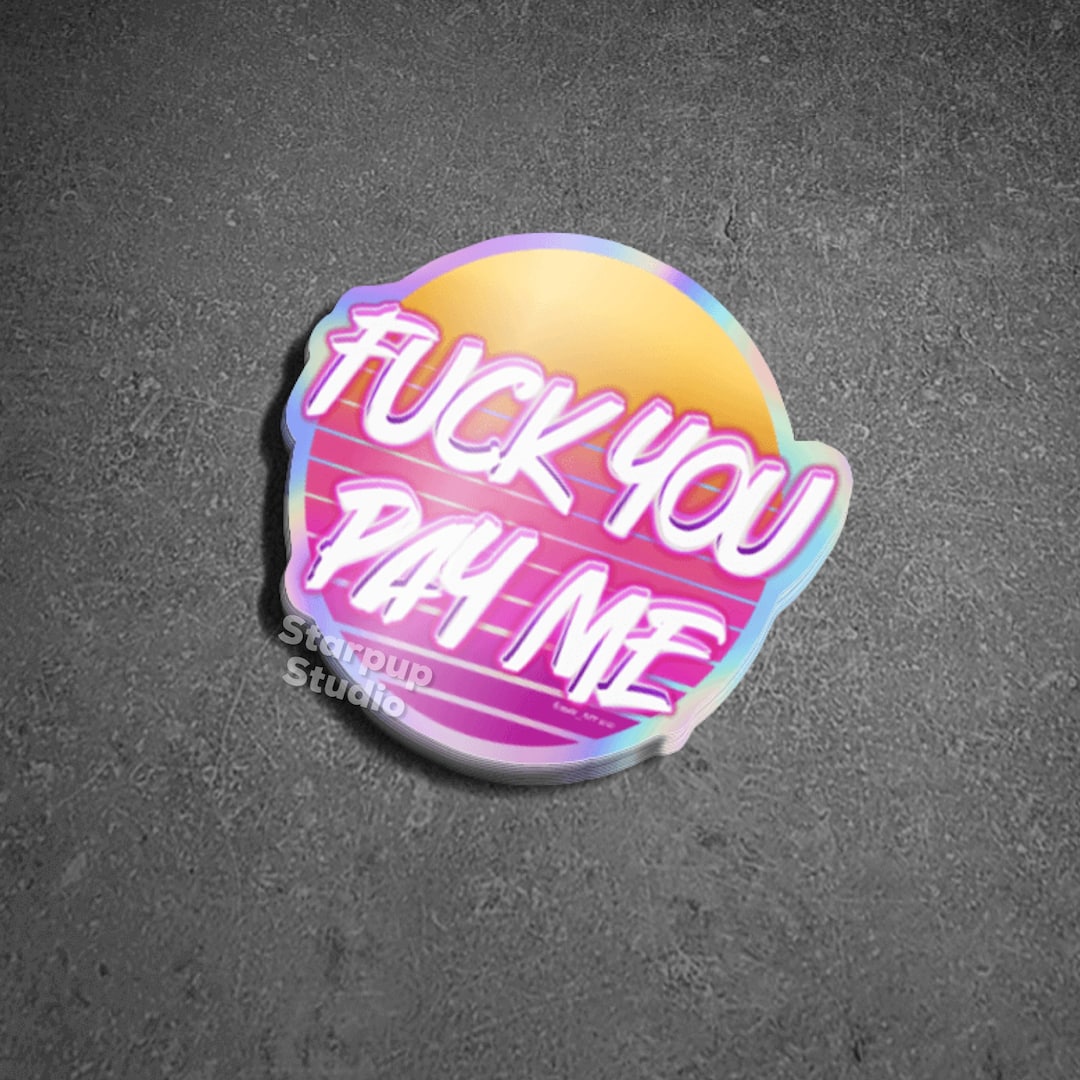 Fuck You Pay Me 3 Holographic Vinyl Sticker Cyberpunk Retro Vaporwave