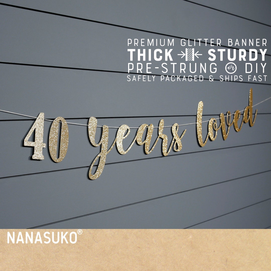 40th Birthday Banner, 40 Years Loved, Glitter Banner, 40th Birthday ...
