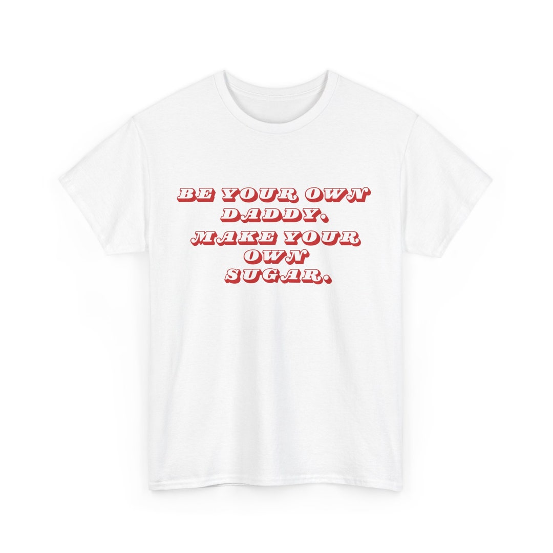 Be Your Own Daddy Gen Z Humor Conversational Tee That Will Disrupt the ...