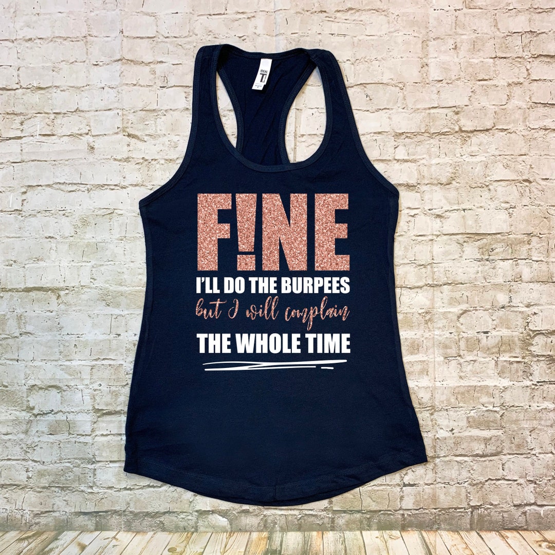 FINE I'll Do the Burpees but I'll Complain the Whole Time Women's ...