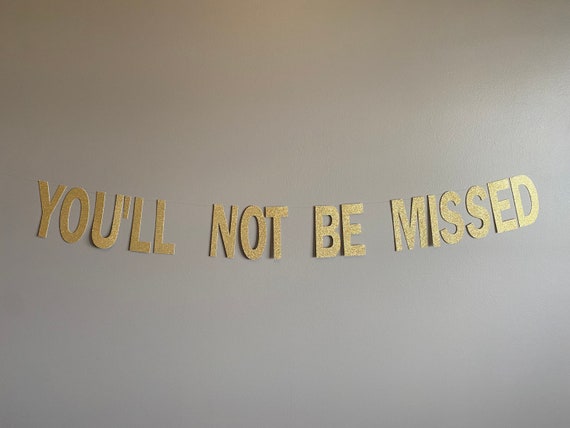 You'll NOT Be MISSED You'll Be Missed Not Banner - Etsy