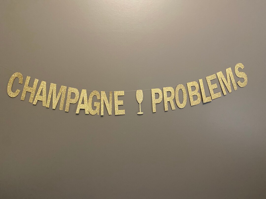 Champagne Problems Banner, Champagne Problems, Champagne Birthday ...