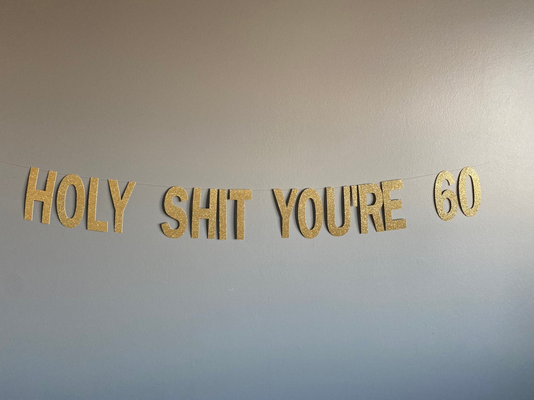 Holy Shit You're 60, Holy Shit You're Old, 60th Birthday, Sixty ...