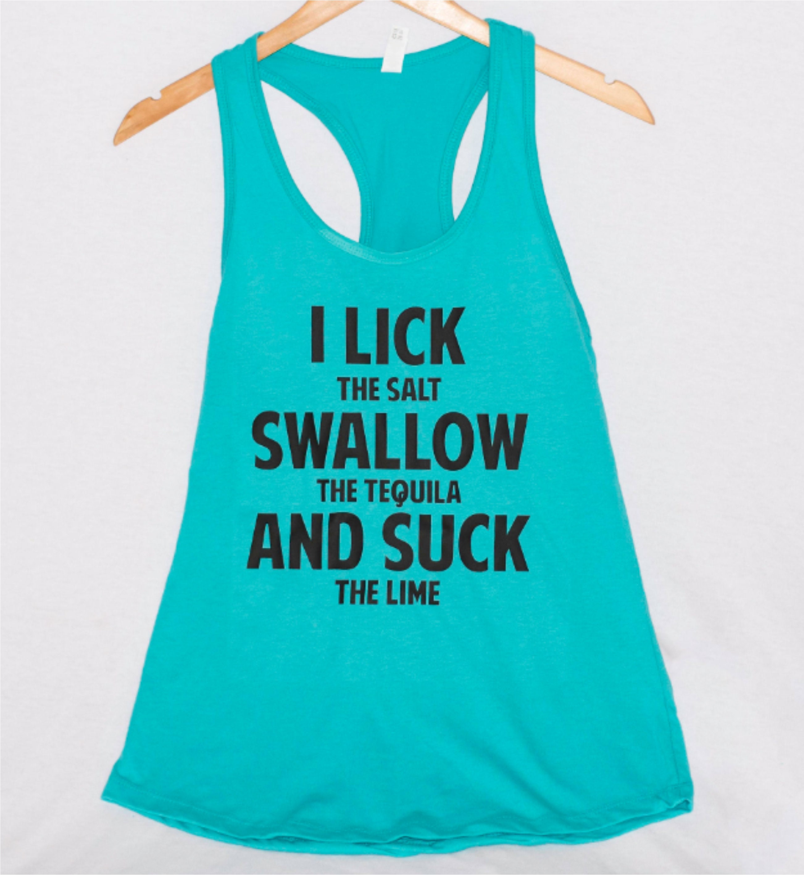 I Lick I Swallow I Suck Funny Tequila Shirt Party Tanks Etsy