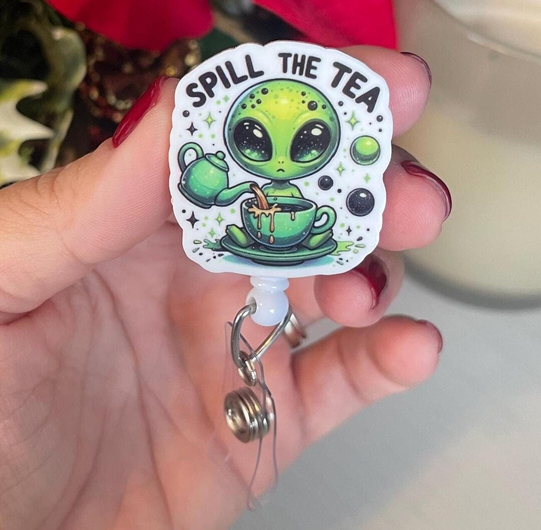 Spill the Tea Alien Nurse NP Medical Funny Badge Reel Cute Badge Reel ...
