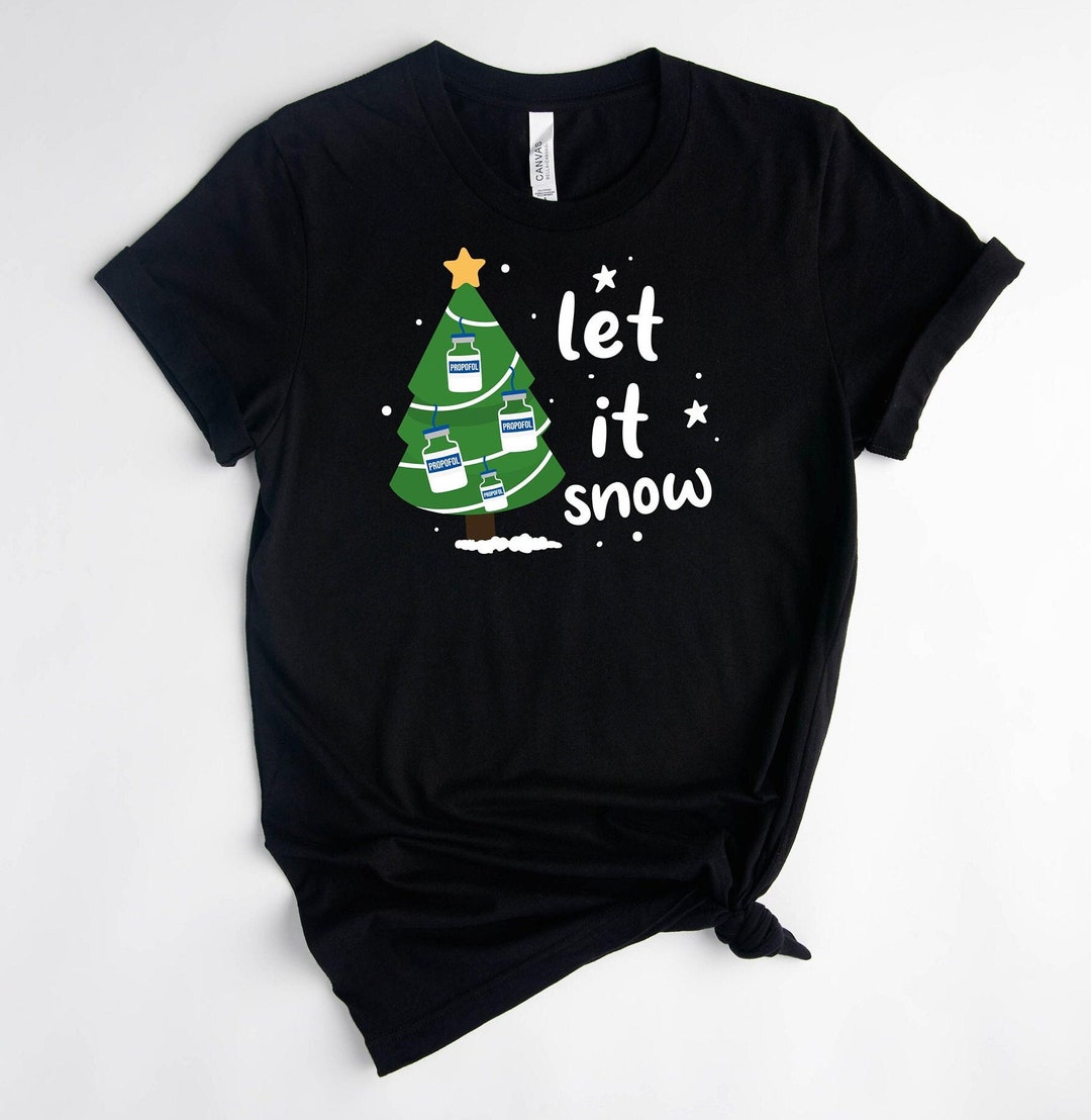 Let It Snow Propofol Christmas Shirt Nurses Snarky Apparel Humor Shirt ...