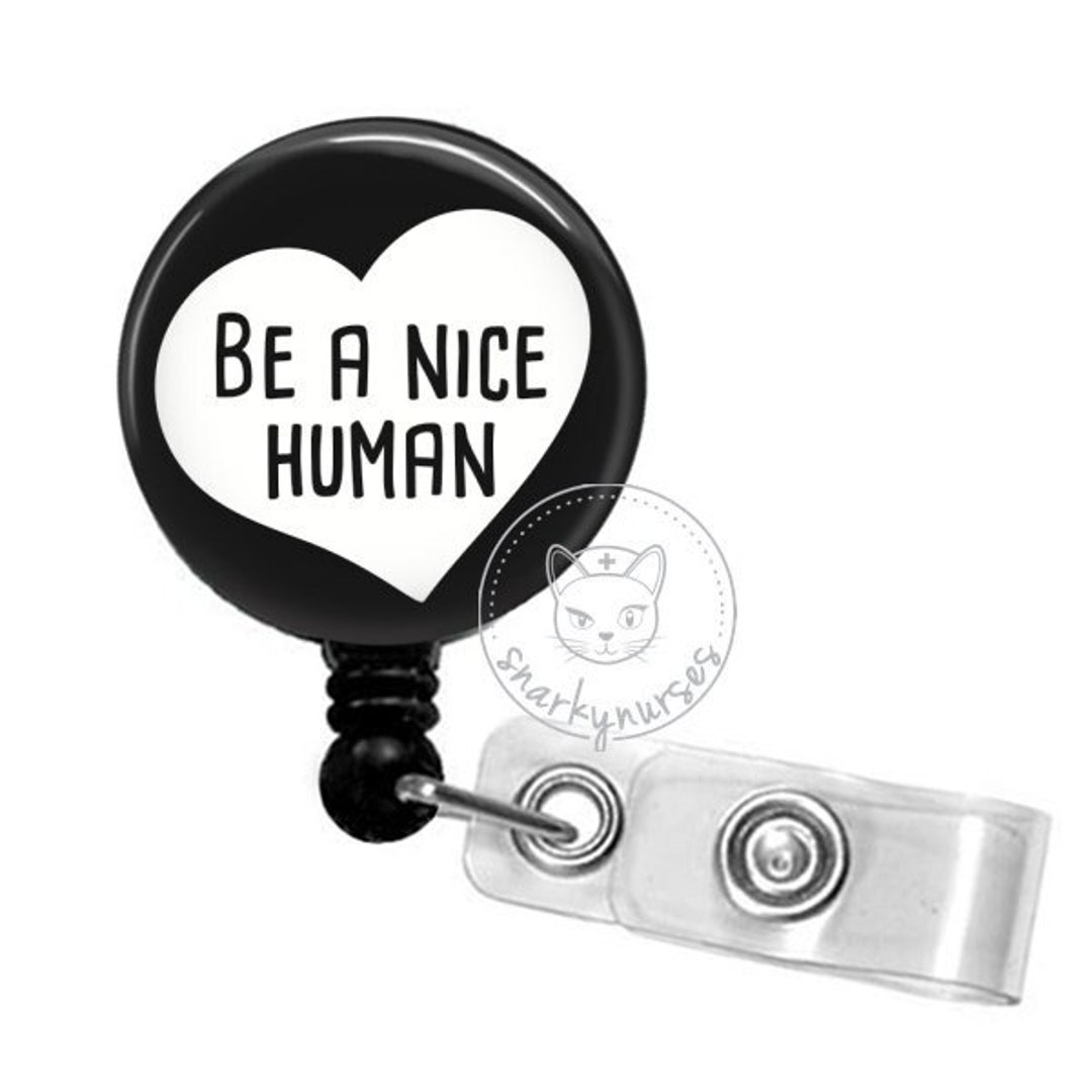 Be a Nice Human Badge Reel Cute Badges Cute Badge Reel Snarkynurses ...