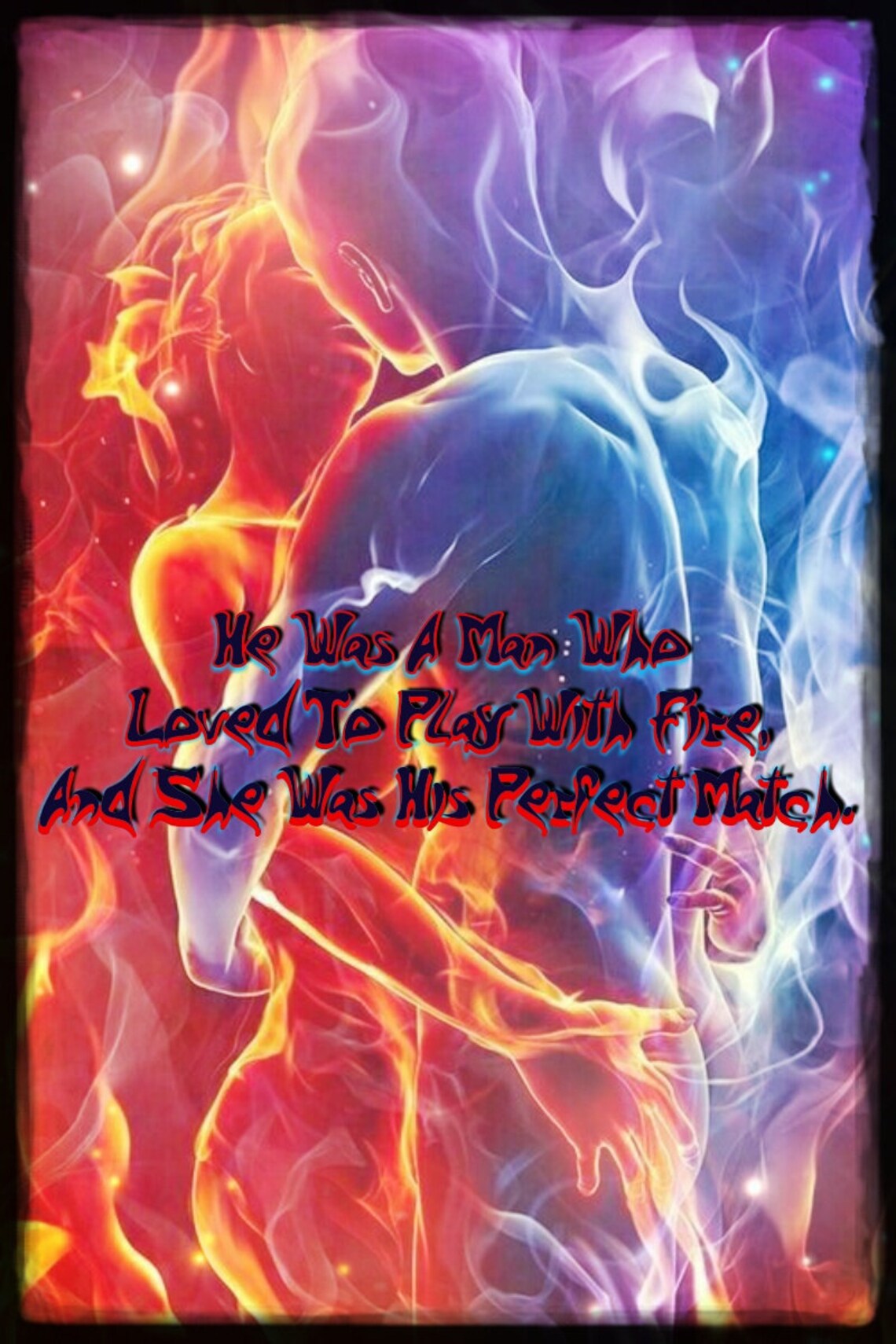 Fire Couple He Was A Man Who Loved to Play With Fire and She Was His ...