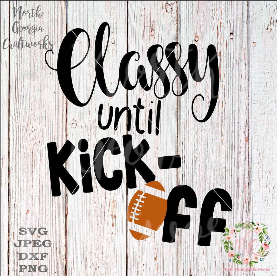 Classy Until Kick off Svg Football Svg Football Mom Svg Sports Football ...