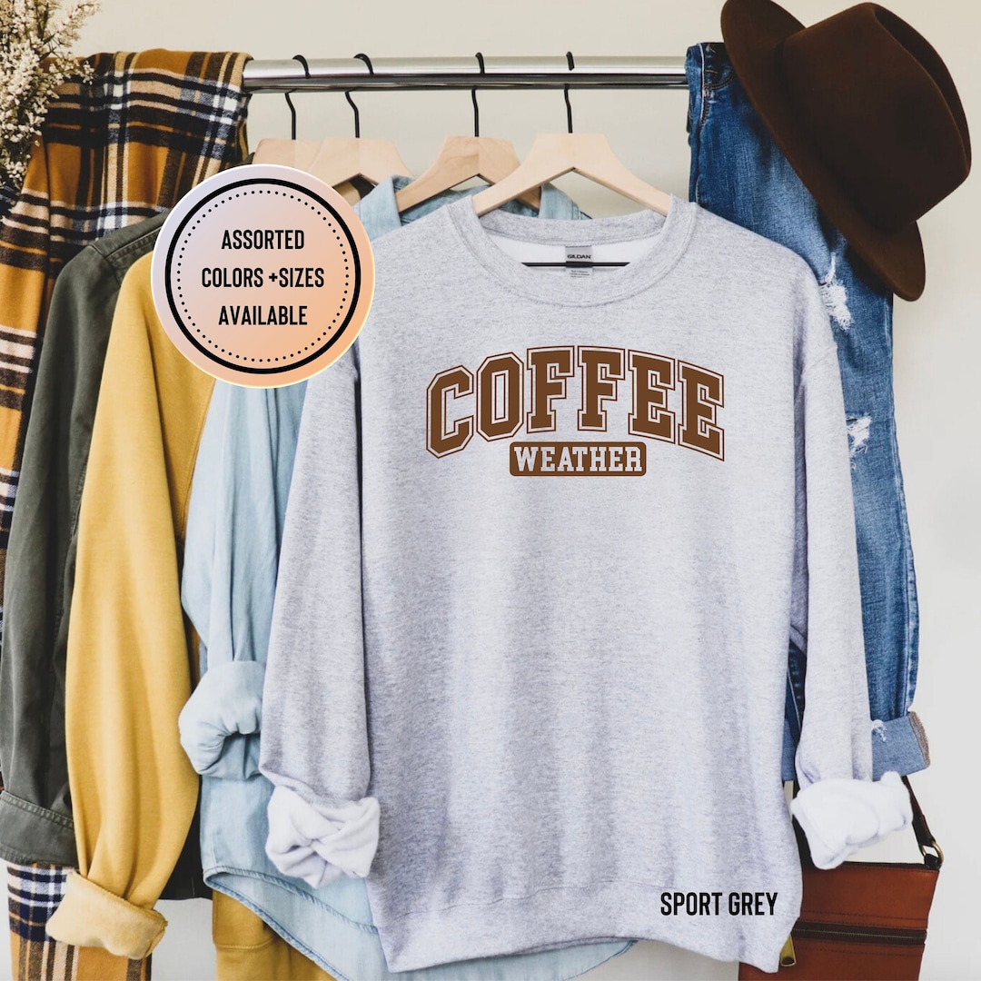 Coffee Weather Sweatshirt, Coffee Weather Sweater, Cute Coffee Weather ...