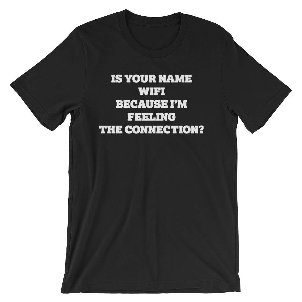 Is Your Name Wifi Because I'm Feeling A Connection T-shirt - Etsy