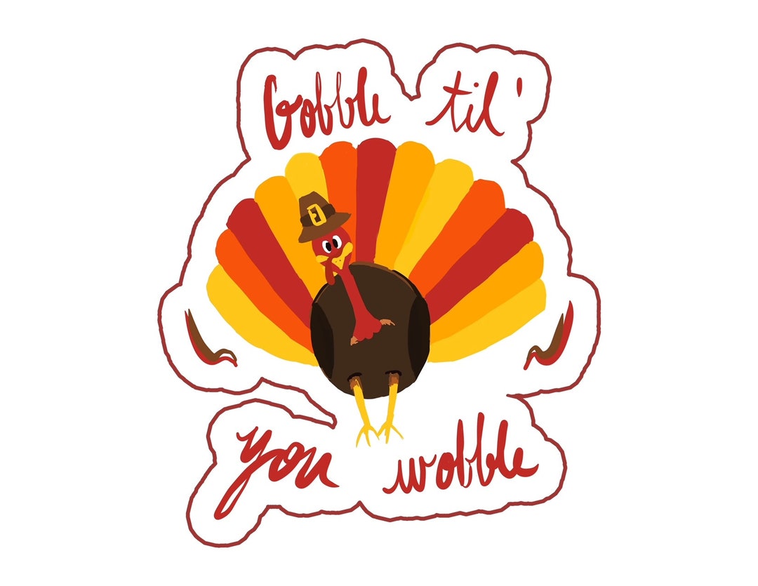 Gobble Til You Wobble Vinyl Sticker, Thanksgiving Stickers, Turkey ...