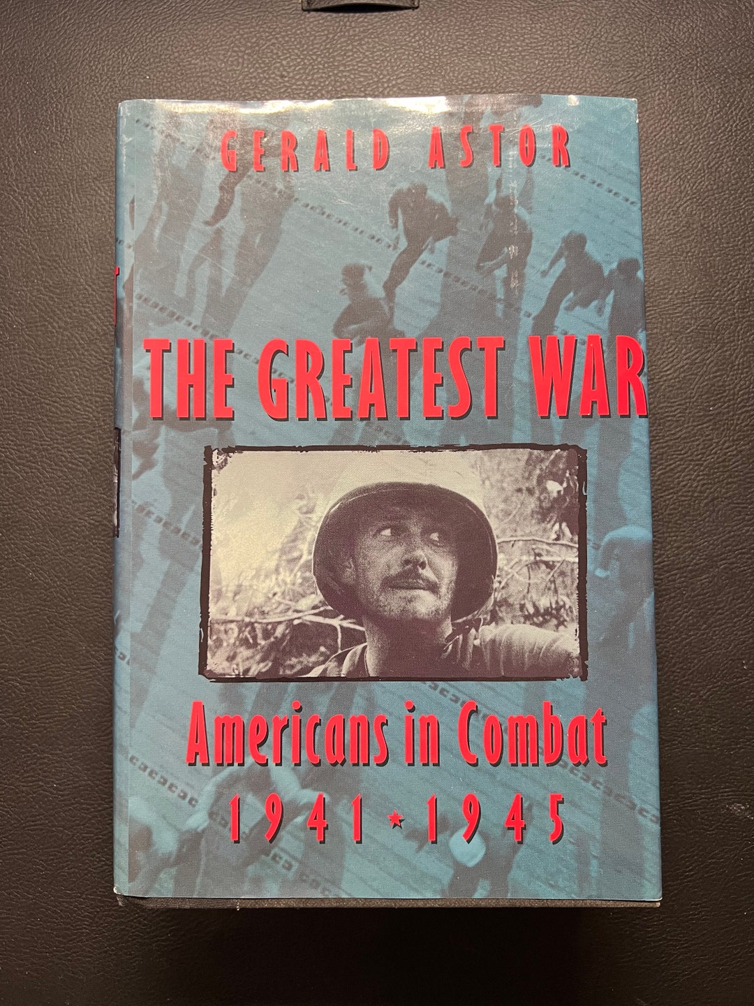 The Greatest War - Americans in Combat 1941 - 1945 by Gerald Astor ...