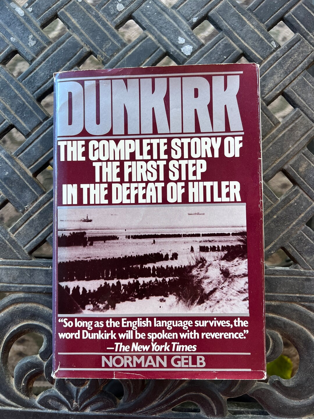 Dunkirk -the Complete Story of the First Step in the Defeat of Hitler ...