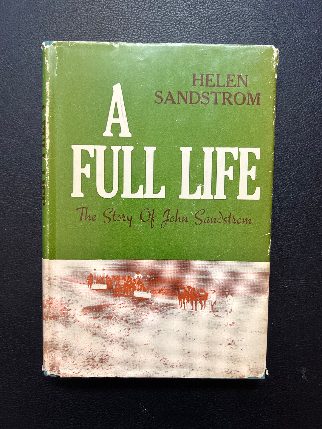 A Full Life - the Story of John Sandstrom by Helen Sandstrom - First ...