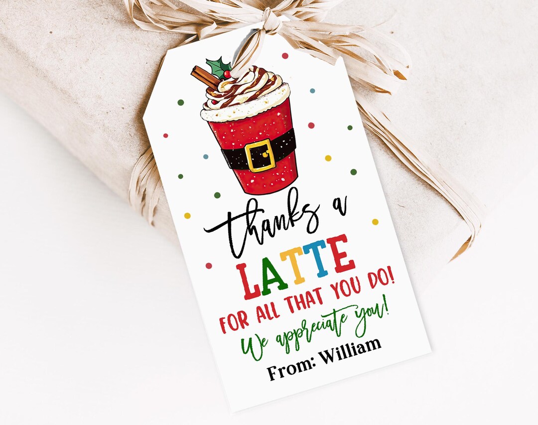 Christmas Gift Tags Editable Thanks a Latte for All You Do Tag ...