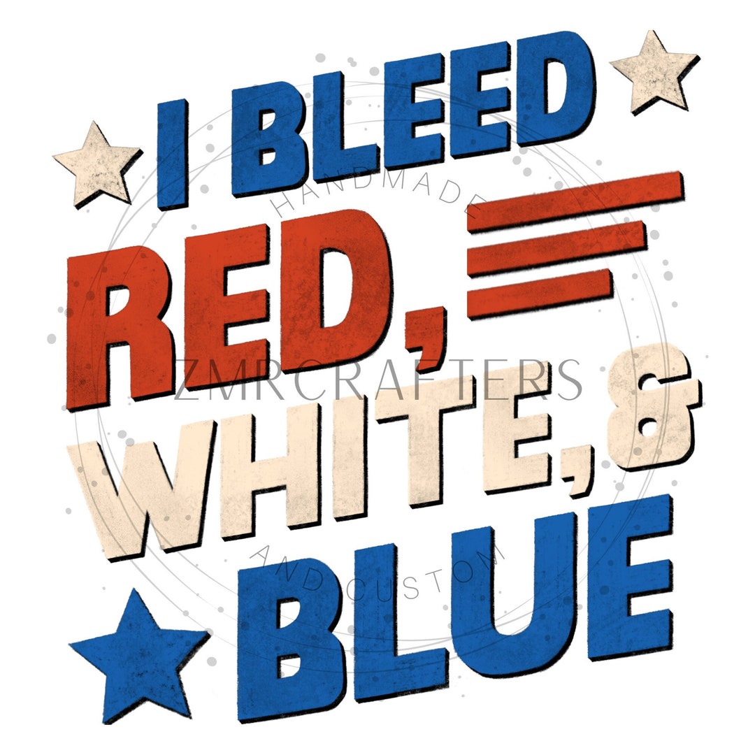 I Bleed Red White and Blue| PNG| Patriotic Printable| 4th of July Image ...