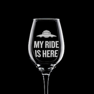 Funny UFO Wine Glass - My Ride is Here - UFO Hunting - Alien Wine Glass ...