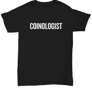 Funny Coin Collector Gift - Unisex Tee - Numismatist Shirt - Coin ...
