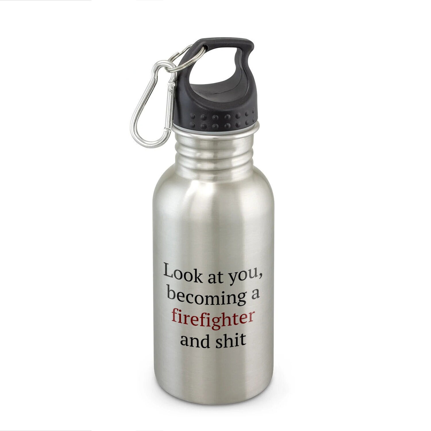 Funny Firefighter Water Bottle - Gift for Rookie Firefighter - Look at ...