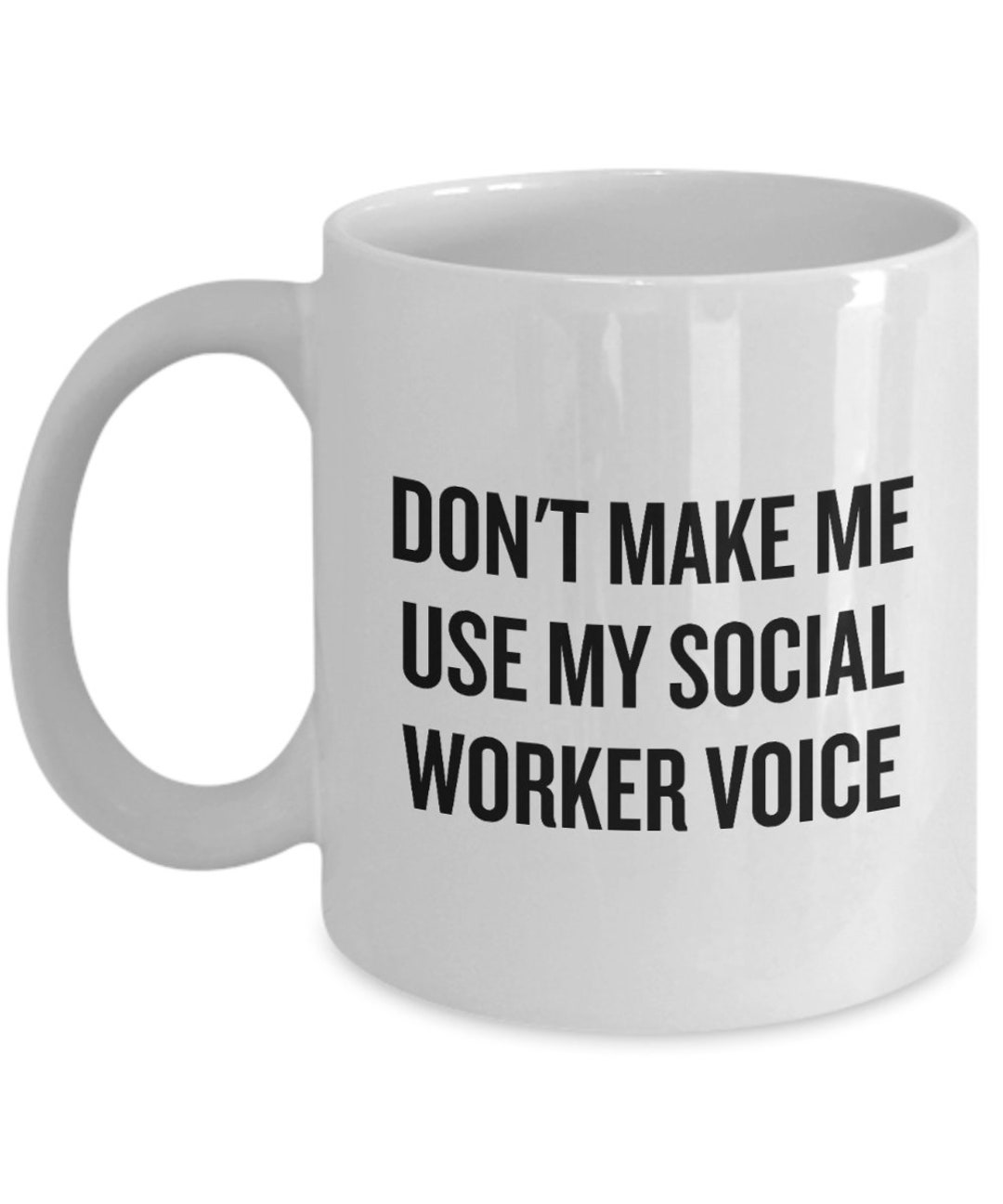 Funny Social Work Mug - Social Worker Gift Idea - Don't Make Me Use My ...