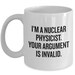 Nuclear Physicist Gift - Nuclear Physics Mug - Your Argument is Invalid ...