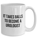 Urology Coffee Mug Funny Urologist Gift It Takes Balls to Become A ...
