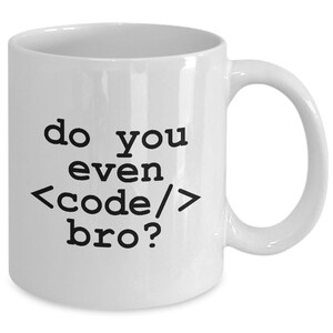 Programmer Mug - Do You Even Code, Bro? - Programmer Gift - Web Developer Mug - Computer Geek ...