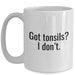 Tonsils Surgery Gift - Get Well Gift - Got Tonsils? I Don't - Coffee ...