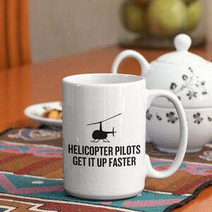 Funny Helicopter Pilot Mug - Helicopter Pilots Get It up Faster ...