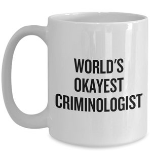 Funny Criminology Mug - Criminologist Gift Idea - World's Okayest ...