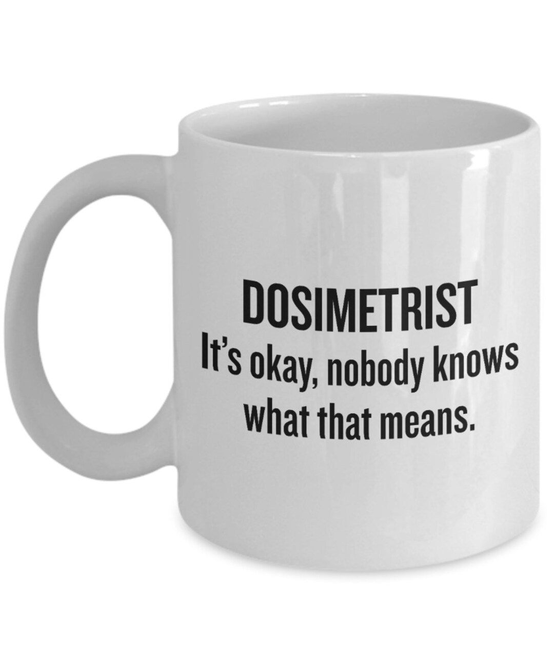 Funny Dosimetrist Mug - Dosimetrist Gift Idea - Medical Dosimetrist ...