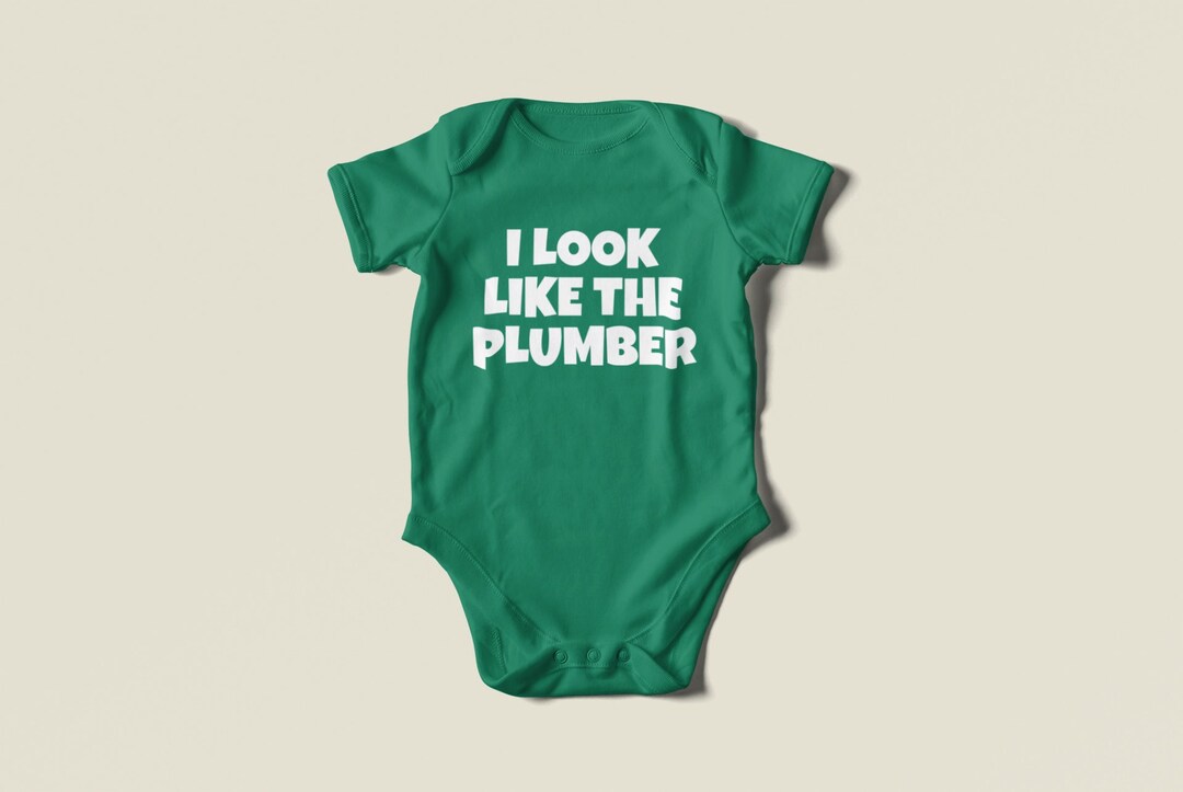 Funny Plumber Baby Shirt Plumber Baby One-piece I Look Like the Plumber ...