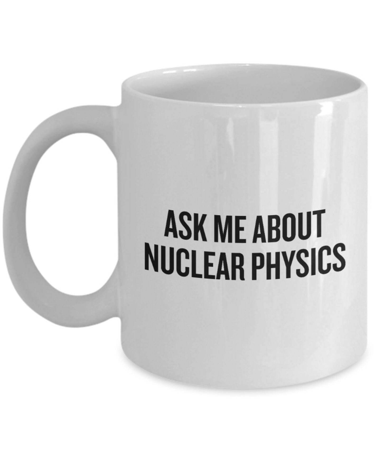 Nuclear Physicist Gift - Ask Me About Nuclear Physics - Nuclear Physics ...