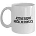 Nuclear Physicist Gift - Ask Me About Nuclear Physics - Nuclear Physics ...