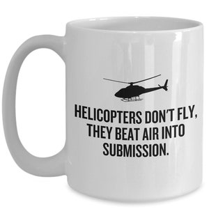 Funny Helicopter Pilot Mug - Helicopter Gift Idea - Helicopters Don't ...