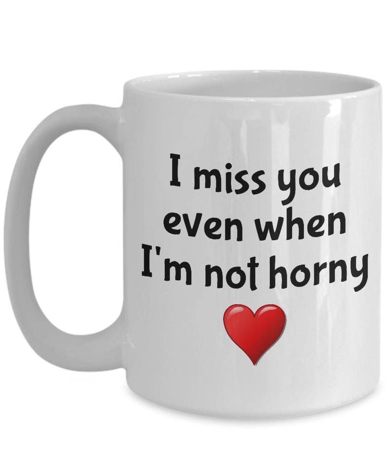 Sexy And Romantic Mug Miss You Even When Im Not Horny Etsy