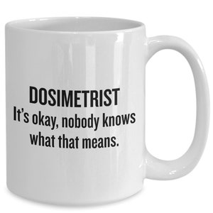 Funny Dosimetrist Mug - Dosimetrist Gift Idea - Medical Dosimetrist ...