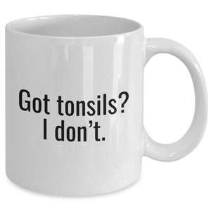 Tonsils Surgery Gift - Get Well Gift - Got Tonsils? I Don't - Coffee ...