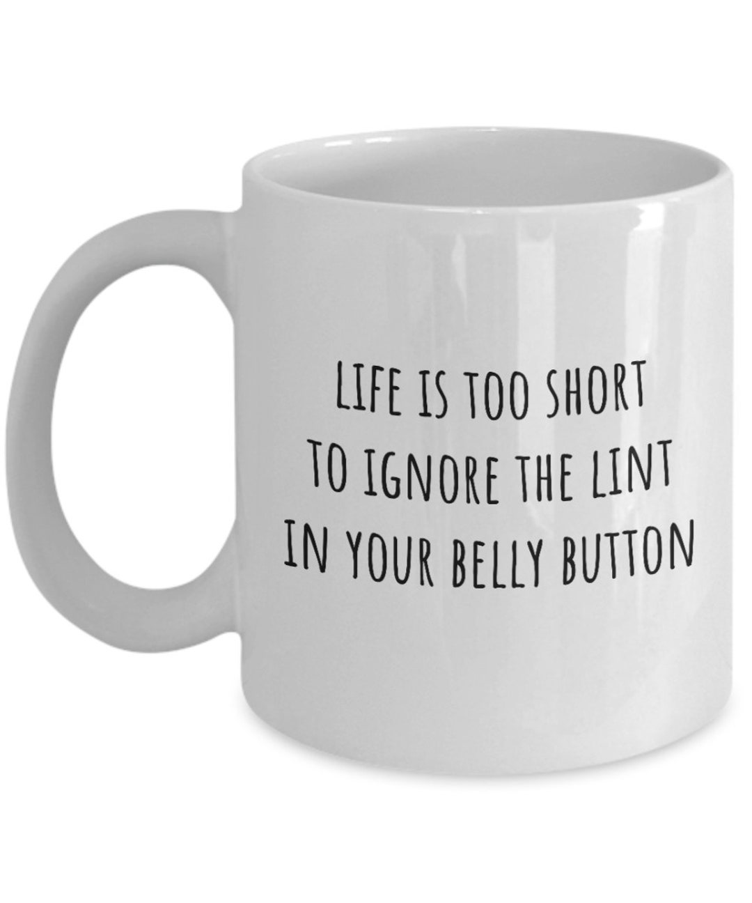 Navel Fluff Collector Gift - Belly Button Lint Collecting Mug - Life is ...