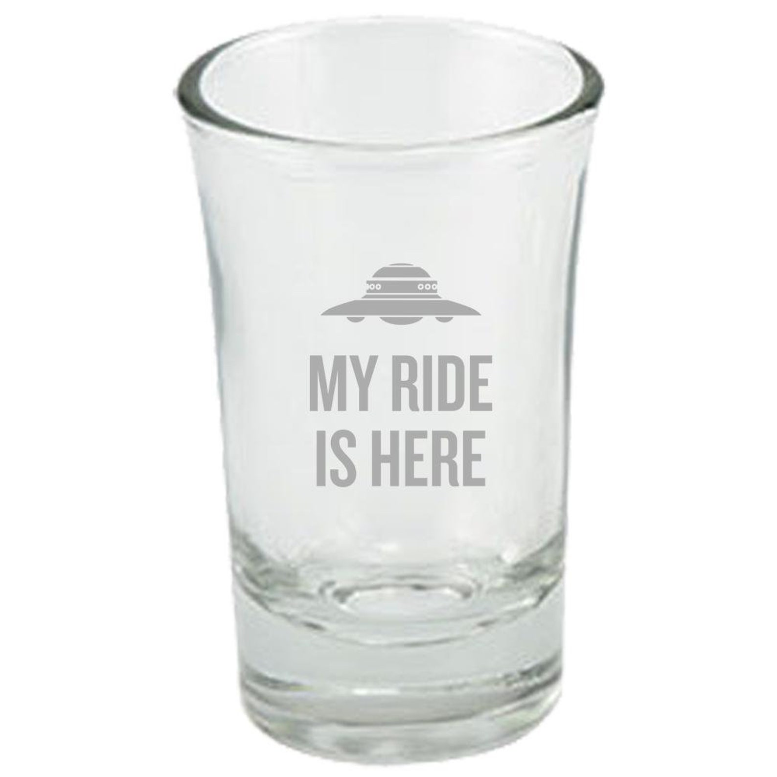 Funny UFO Shot Glass - My Ride is Here - UFO Hunting - Alien Shot Glass ...